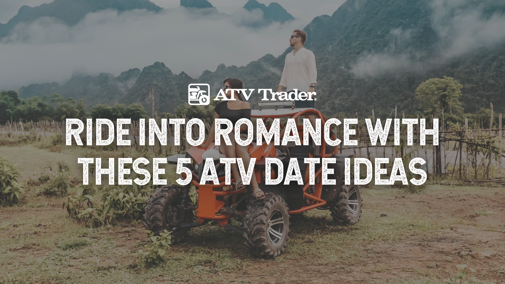 Ride Into Romance with these 5 ATV Date Ideas - ATV Trader Blog