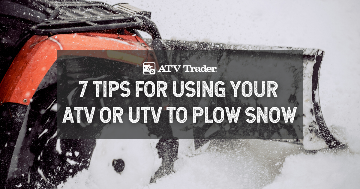 7 Tips for Using ATVs and UTVs to Plow Snow - ATV Trader Blog