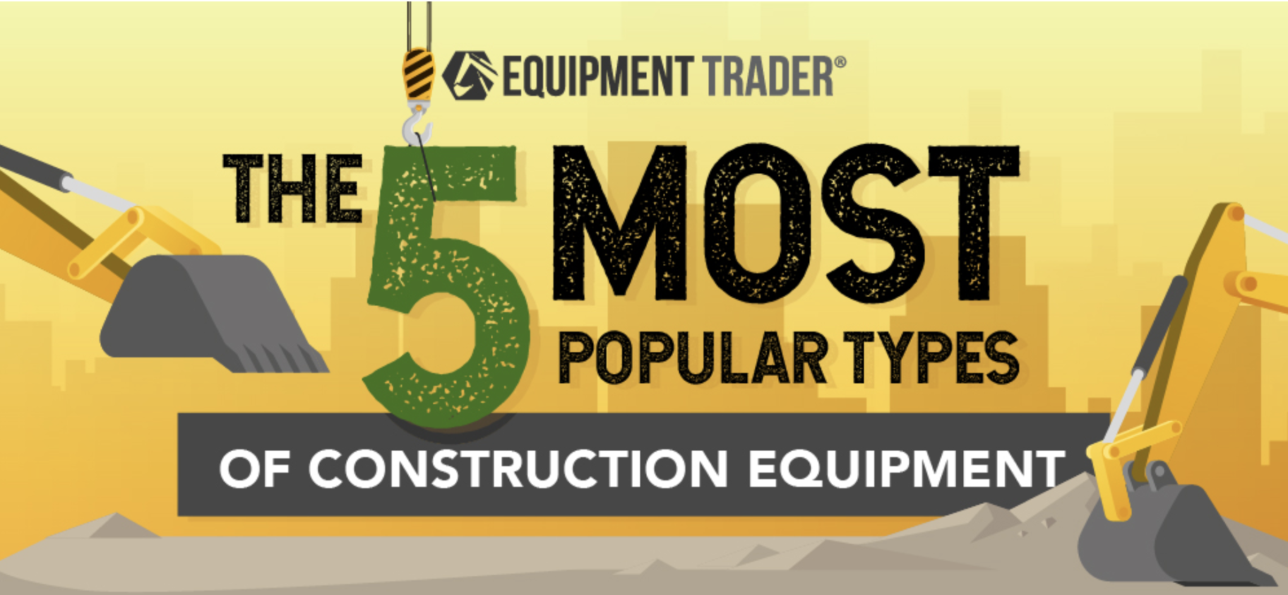 The 5 Most Popular Types of Construction Equipment | Equipment Trader Blog